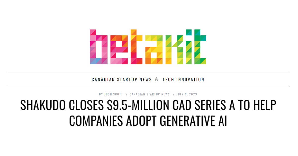 Shakudo Closes $9.5-Million Cad Series A To Help Companies Adopt Generative AI | Shakudo